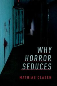 Why Horror Seduces af Mathias Clasen - Gyseren